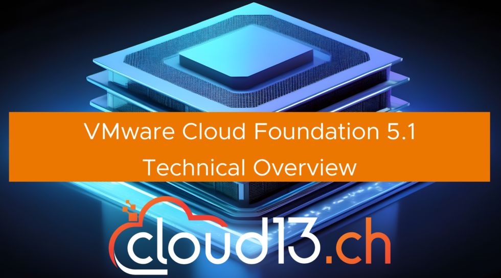 VMware Cloud Foundation 5.1 - Technical Overview - cloud13.ch
